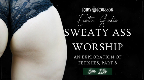 Sweaty Ass Worship - An Exploration of Fetishes, Part 3 - Ruby Rousson Official Audio Store ...