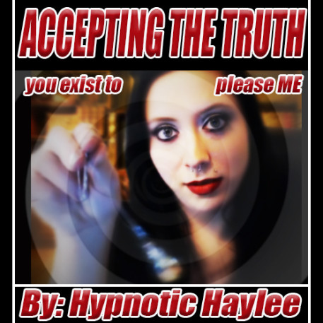 Accepting the Truth - You Exist To Please Me - Goddess Haylee Trance ...