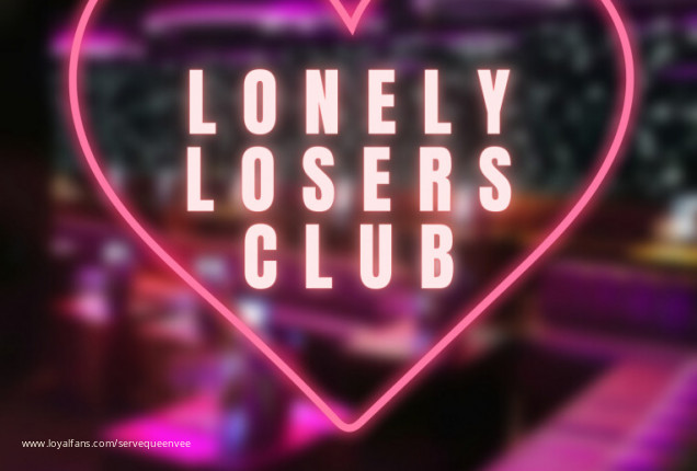 The Lonely Loser Club - OPEN THIS FRIDAY - Supreme Queen Vee Findom ...