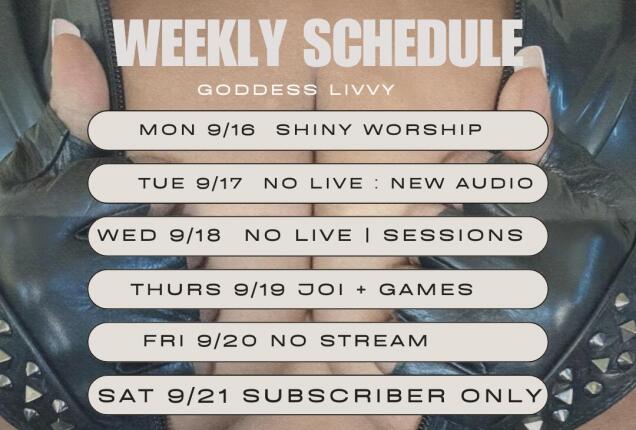 New Weekly Schedule - Goddess Livvy Sensual Femdom Findom Official Photos | LoyalFans