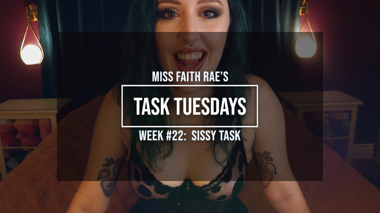 NEW TASK TUESDAY : Week 22: A Naughty Task for Sissy Sluts (1:57) - Miss Faith Rae Official ...